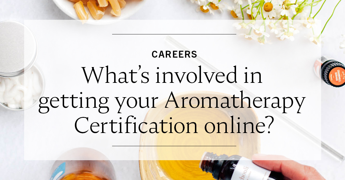 What's Involved in Getting Your Aromatherapy Certification