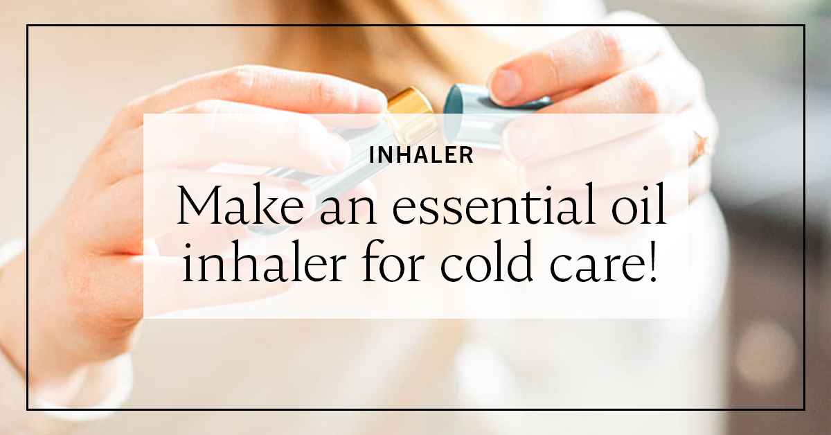 Make an essential oil inhaler for cold care | Aromahead Blog